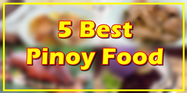 BEST PINOY FOOD: 5 Filipino Foods You Should Not Miss To Try In PH