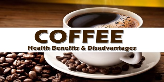 COFFEE: Its Health Benefits & Disadvantages People Should Consider