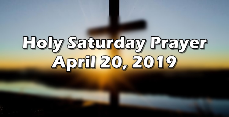 Holy Saturday Prayer For Today, April 20, 2019 | Holy Week 2019