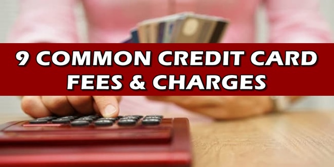 CREDIT CARD FEES: 9 Fees & Charges In Using Bank Credit Cards