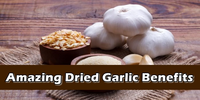 Dried Garlic Benefits - What You Can Get From Granulated Dried Garlic