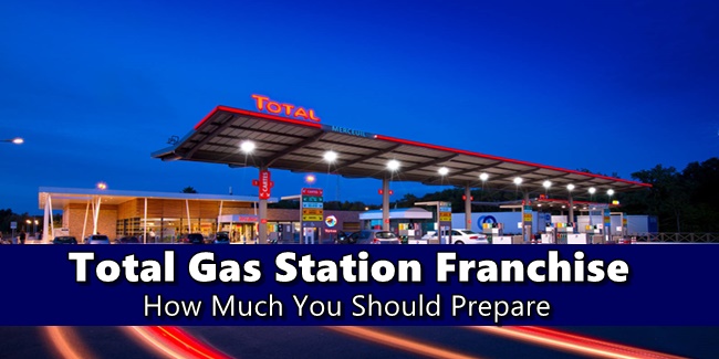 Total Gas Station Franchise - How Much You Should Prepare in Franchising