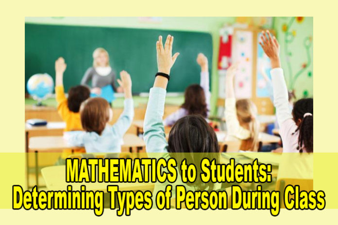 MATHEMATICS to Students: Determining Types of Person During Class
