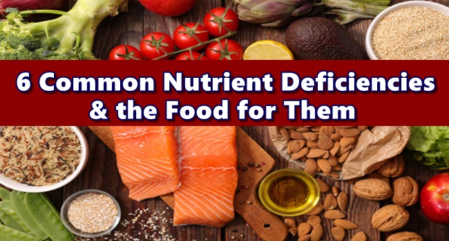 Nutrient Deficiency - 6 Common Nutrient Deficiencies & The Right Food