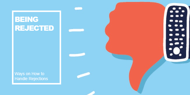 BEING REJECTED: Ways on How to Handle Rejections