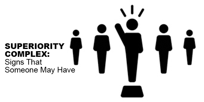 SUPERIORITY COMPLEX: Signs That Someone May Have