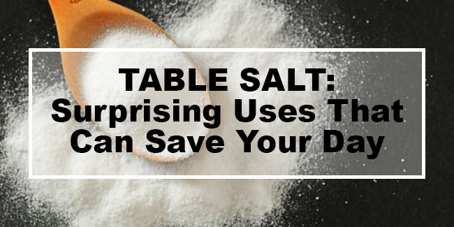 TABLE SALT: Surprising Uses That Can Save Your Day