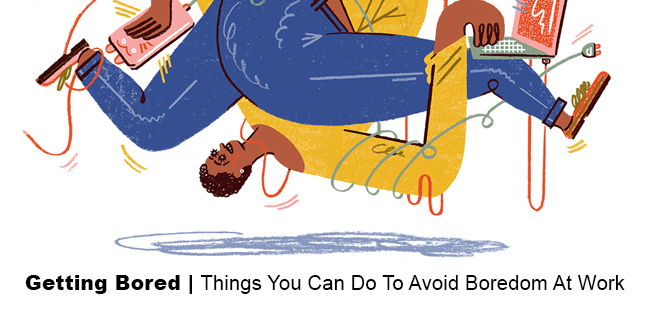 Getting Bored | Things You Can Do To Avoid Boredom At Work
