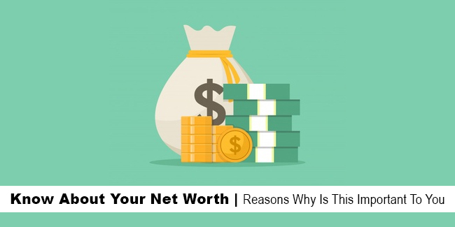Know About Your Net Worth | Reasons Why Is This Important To You