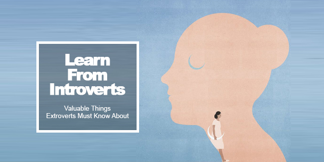 Learn From Introverts | Valuable Things Extroverts Must Know About