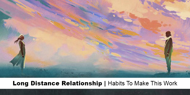Long Distance Relationship | Habits To Make This Work