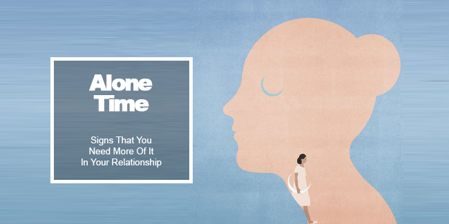 Alone Time | Signs That You Need More Of It In Your Relationship