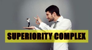 SUPERIORITY COMPLEX: Understanding This Behavior